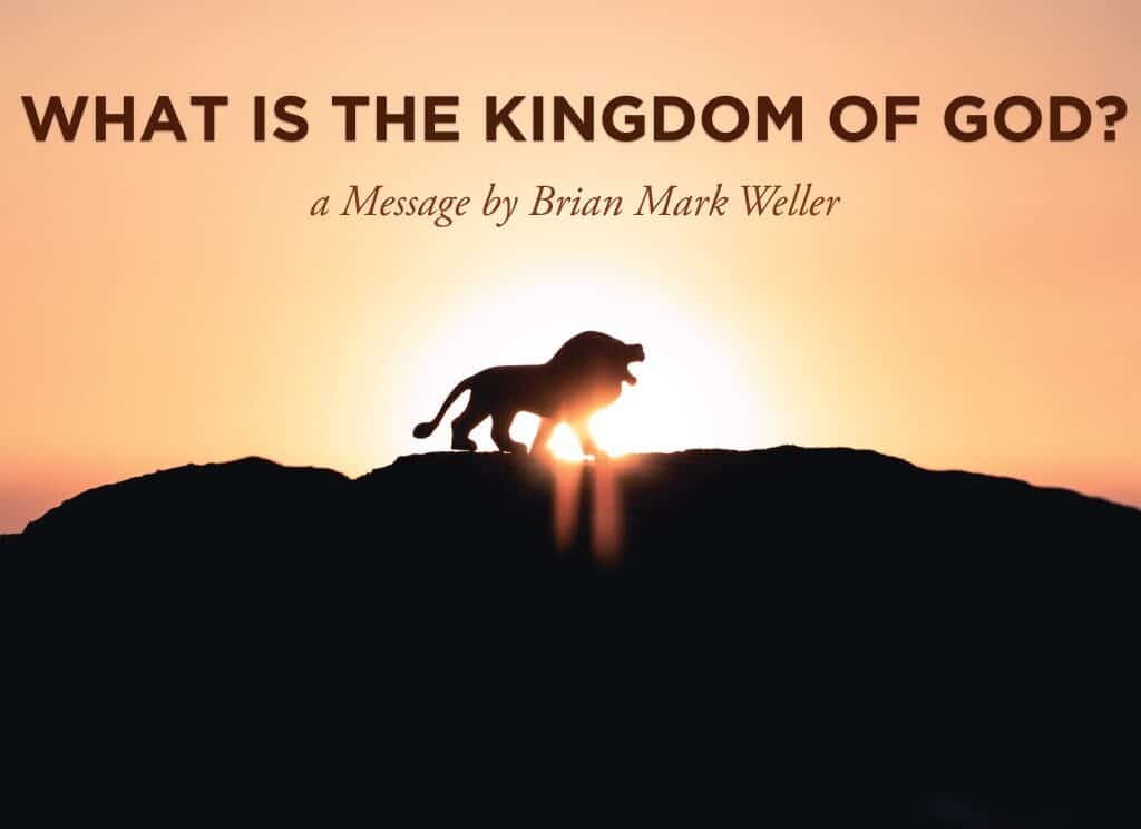 Audio Sermon: What is the Kingdom of God by Brian Mark Weller - Message ...